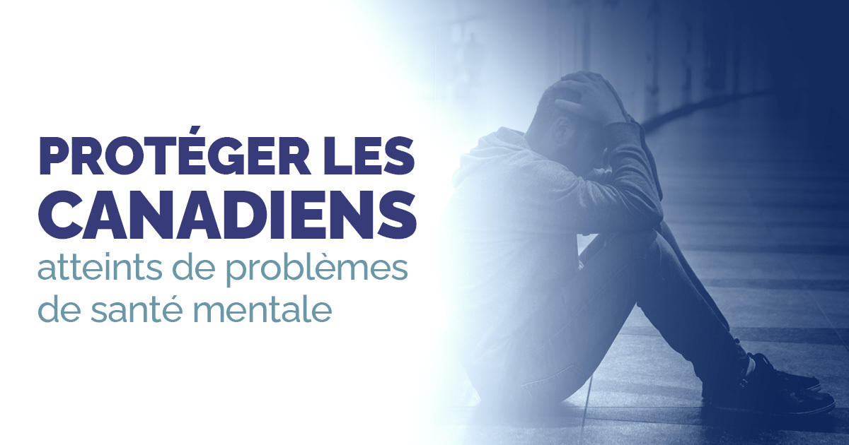 Protéger les Canadiens atteints de problèmes de santé mentale - Parti ...