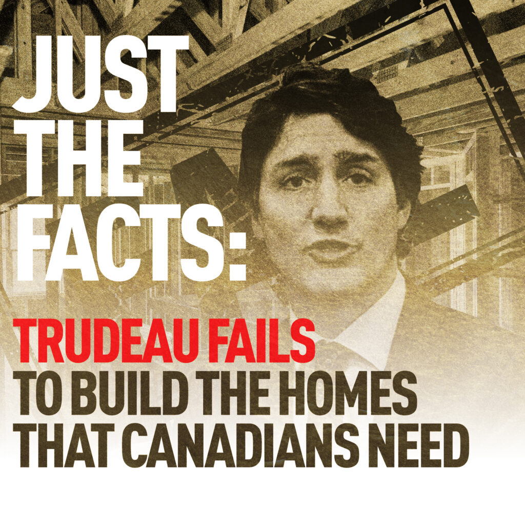 Just The Facts: Trudeau Fails To Build The Homes That Canadians Need ...