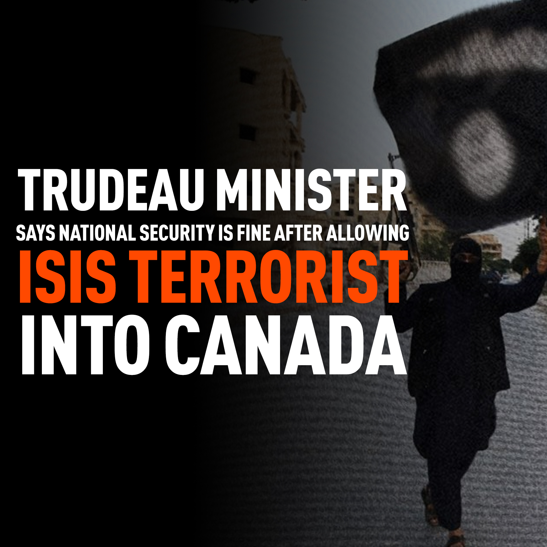 Trudeau Minister Says National Security Is Fine After Allowing ISIS ...