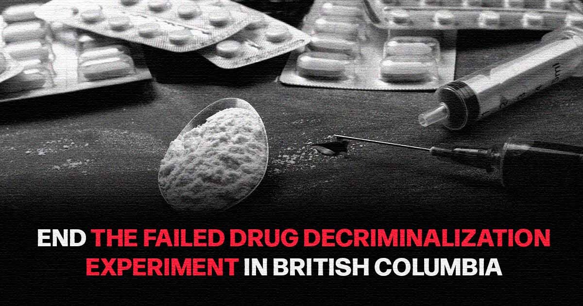 End the Failed Drug Decriminalization Experiment in British Columbia ...
